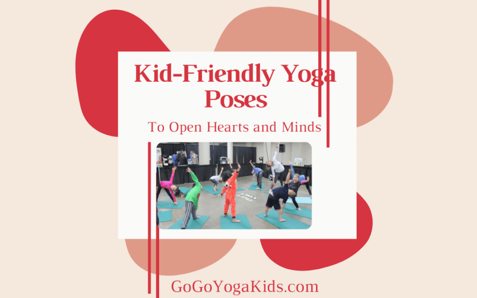 5 Kid-Friendly Poses That Will Open Hearts and Minds - Go Go Yoga for Kids