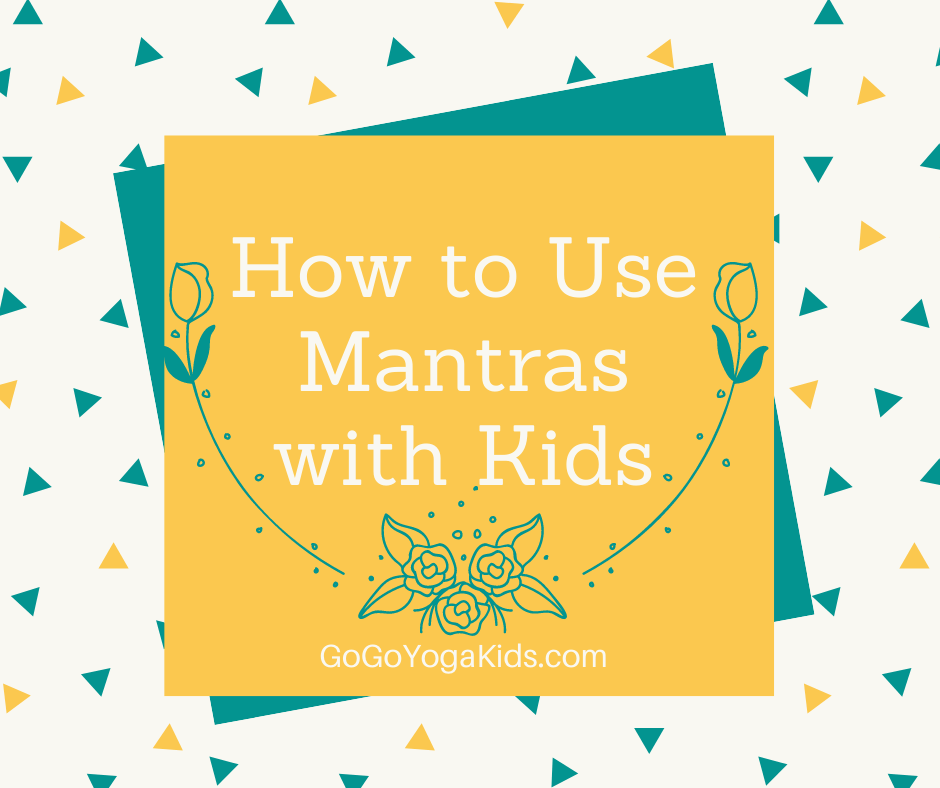 How to Use Mantras and Moving Meditation with Kids - Go Go Yoga For Kids