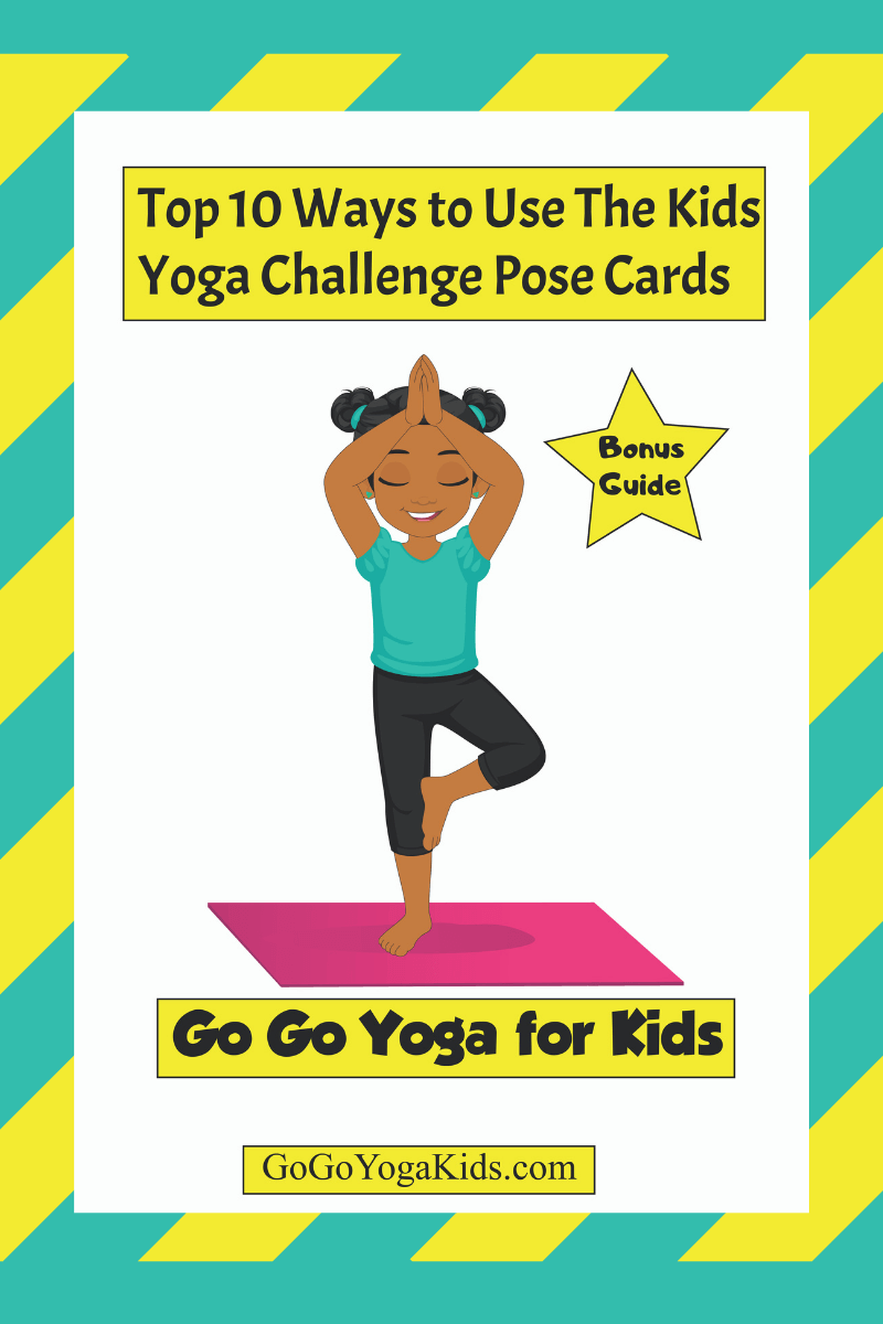 Bonus Guide: 10 Ways to Use Your Kids Yoga Challenge Pose Cards - Go Go ...