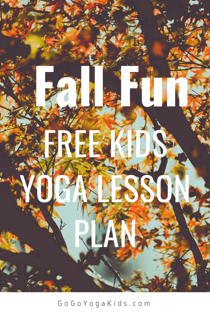 Fall Fun Free Kids Yoga Lesson Plan - Go Go Yoga For Kids