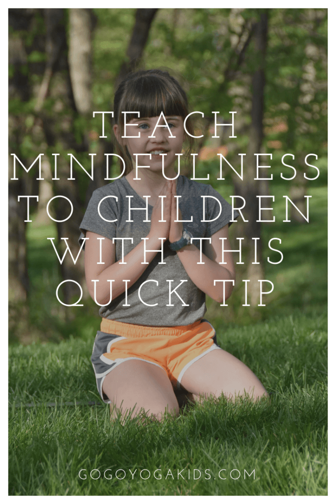Teach Mindfulness for Kids with this Quick Tip - Go Go Yoga For Kids
